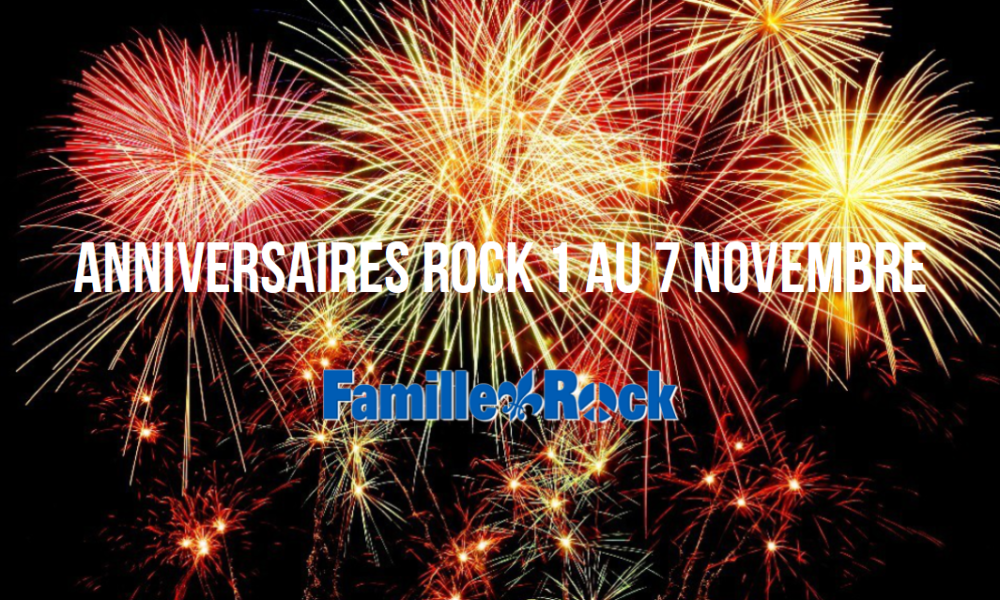 Anniversaires rock 1/7 novembre - FamilleRock.Com